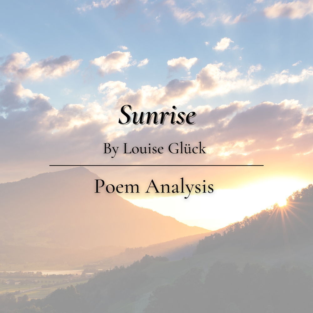 Poem Analysis Sunrise By Louise Glück — Humming Hearts Publishing